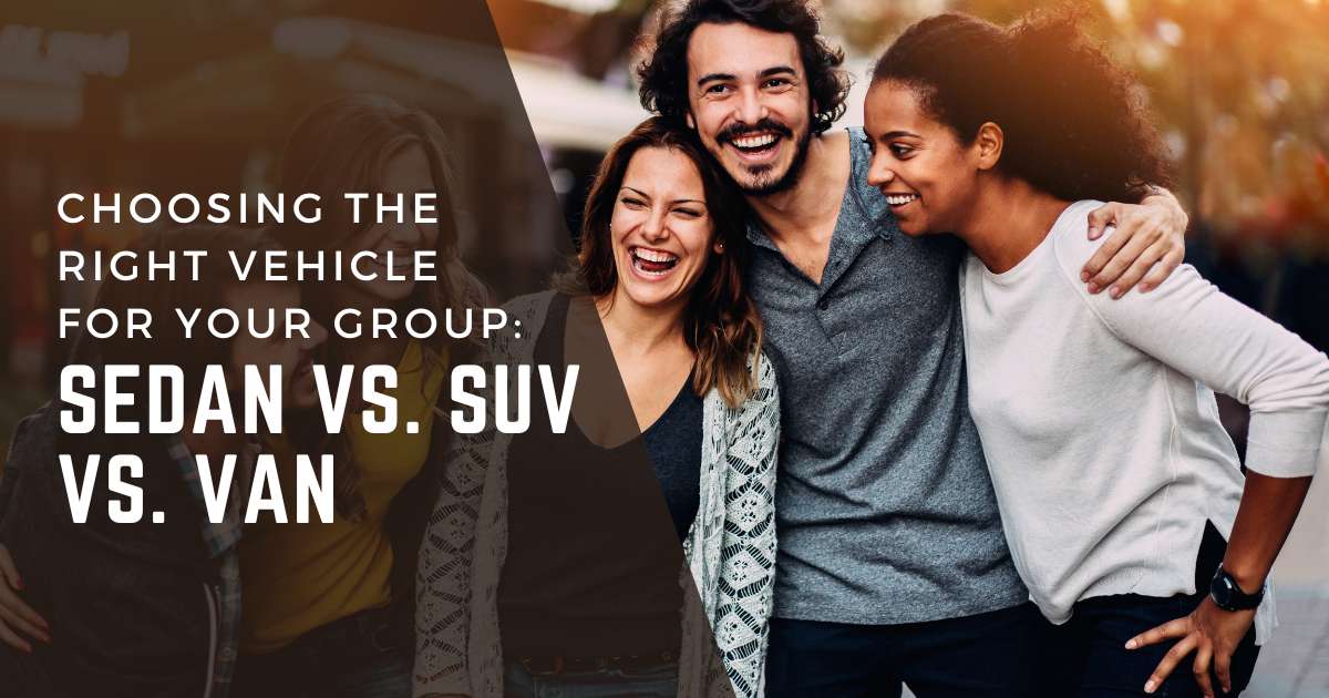 Sedan, SUV, or Van: How to Choose the Right Vehicle for Your Group